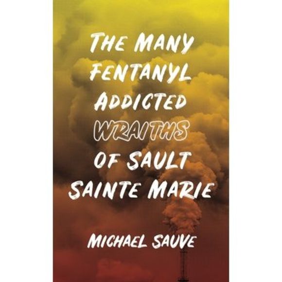 Michael Sauve | Other | The Many Fentanyl Addicted Wraiths Of Sault ...